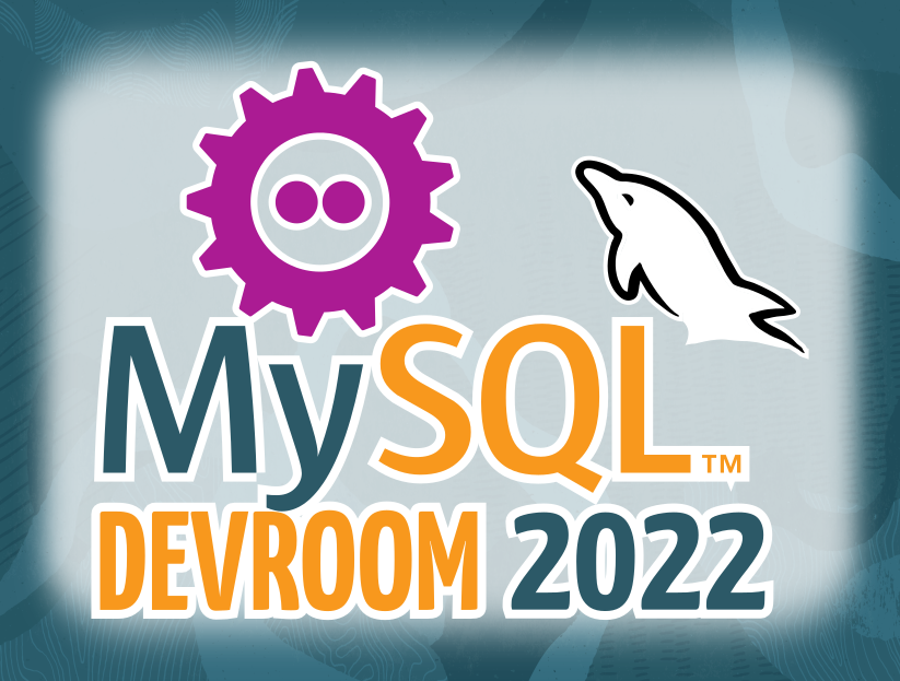 FOSDEM 2022 – MySQL DevRoom Call for Papers | FOSDEM MySQL & Friends Devroom