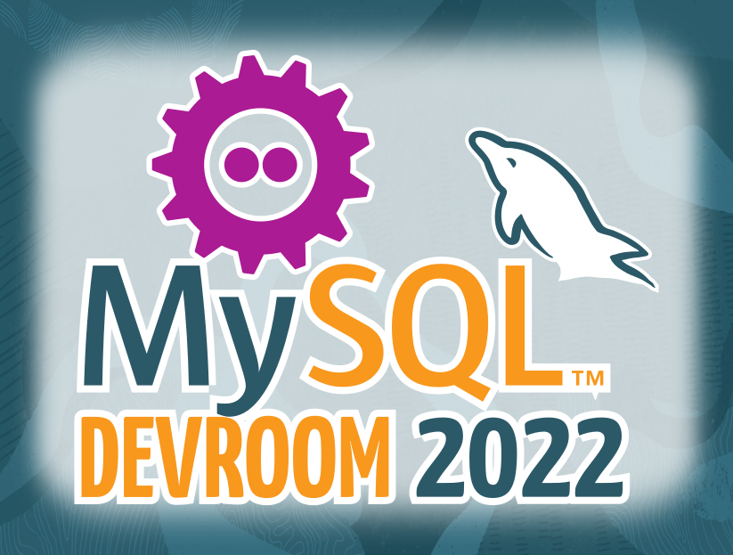 FOSDEM 2022 | FOSDEM MySQL & Friends Devroom FOSDEM 2022 | FOSDEM MySQL & Friends Devroom